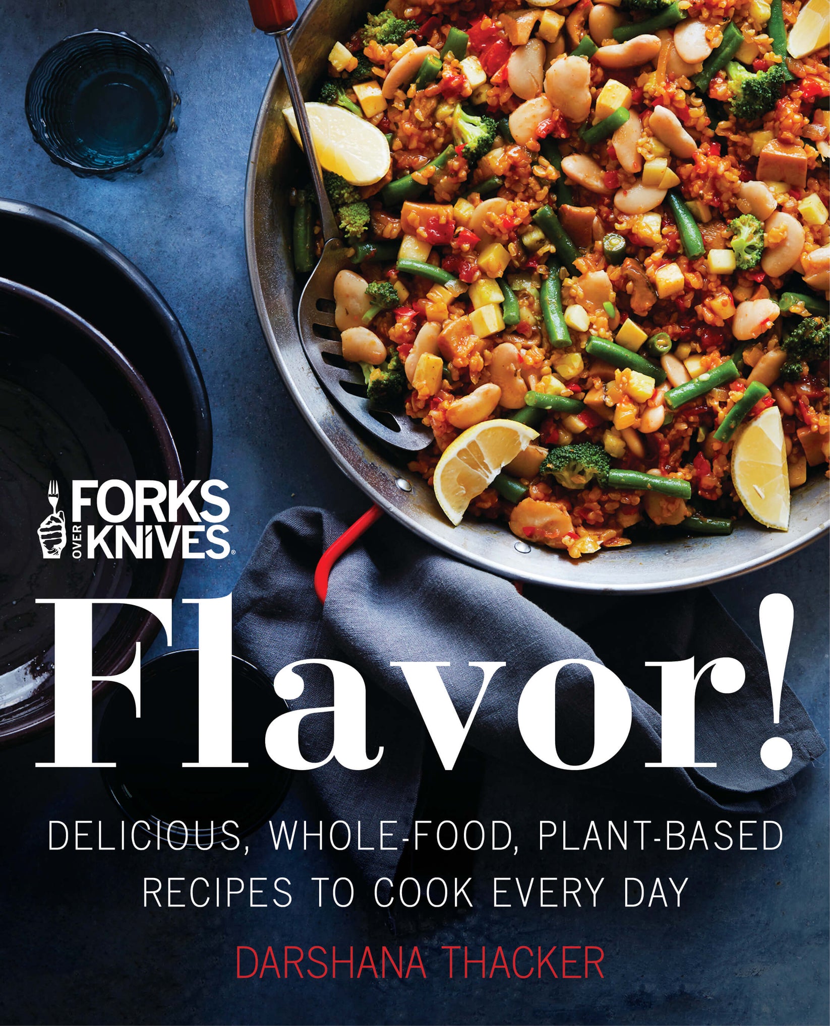 Forks Over Knives: Flavor! A Plant Based Diet Cookbook