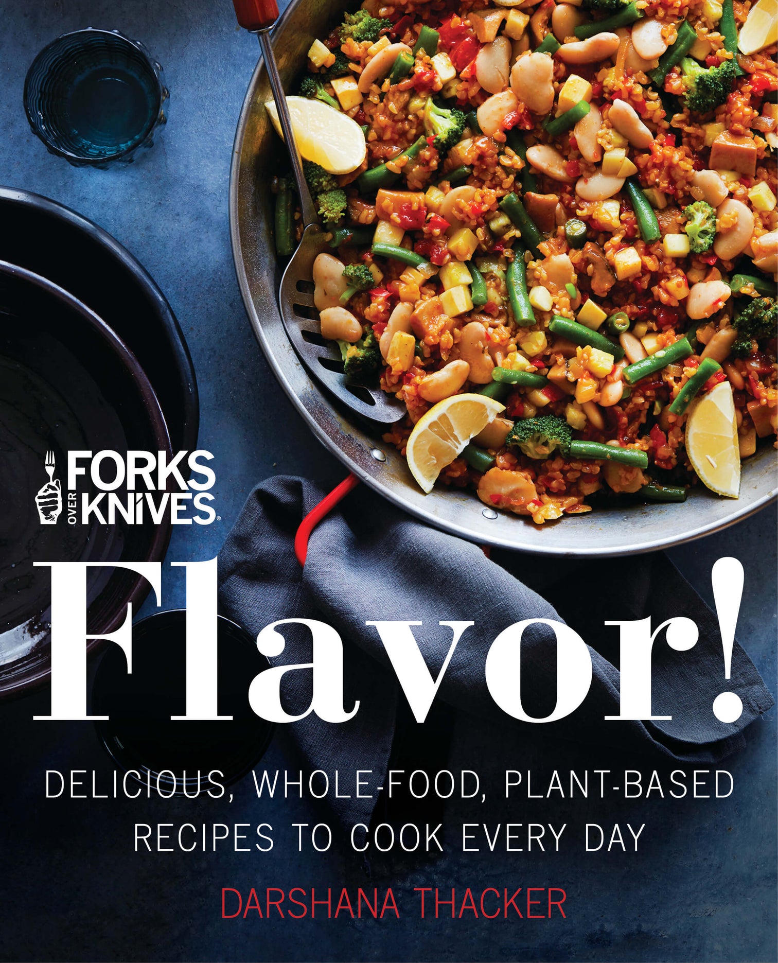 Forks Over Knives: Flavor! A Plant Based Diet Cookbook
