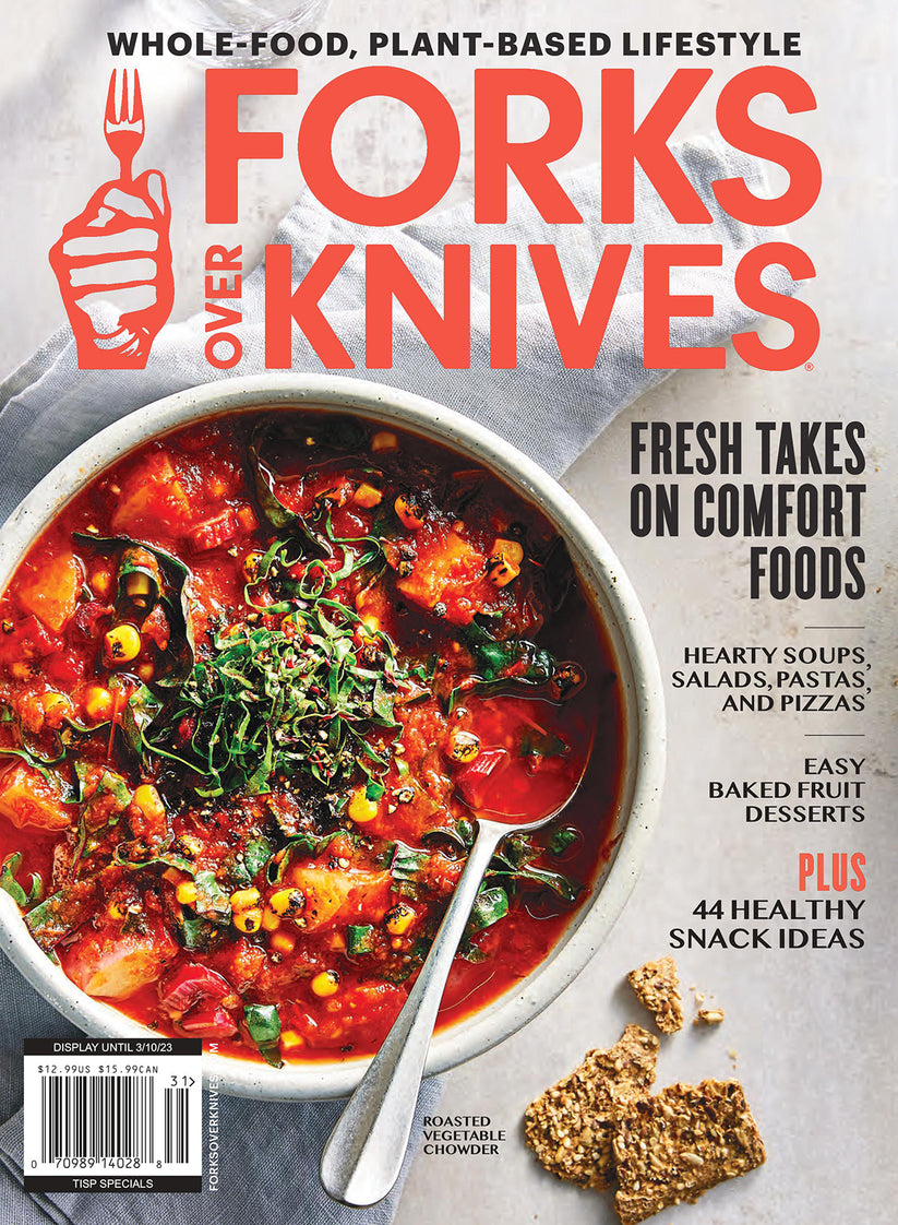 Winter 2023 Forks Over Knives Magazine | Forks Over Knives